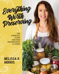 everything worth preserving: the complete guide for food preservation at home