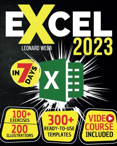 Excel 2023: The Easiest Way to Master Microsoft Excel in 7 Days. 200 Clear Illustrations and 100+ Exercises in This Step-by-Step Guide Designed for Absolute Newbie. Discover Formula, Charts and More