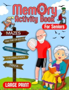 memory activity book for seniors: train the brain with fun, easy & relaxing variety of puzzles workbook with mazes, silly sentences, find the objects, shadow matching, trivia, coloring pages