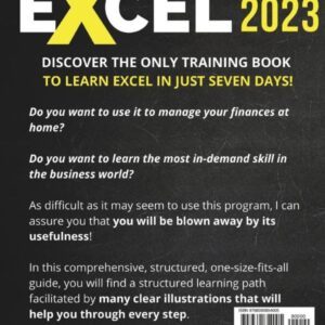 Excel 2023: The Easiest Way to Master Microsoft Excel in 7 Days. 200 Clear Illustrations and 100+ Exercises in This Step-by-Step Guide Designed for Absolute Newbie. Discover Formula, Charts and More