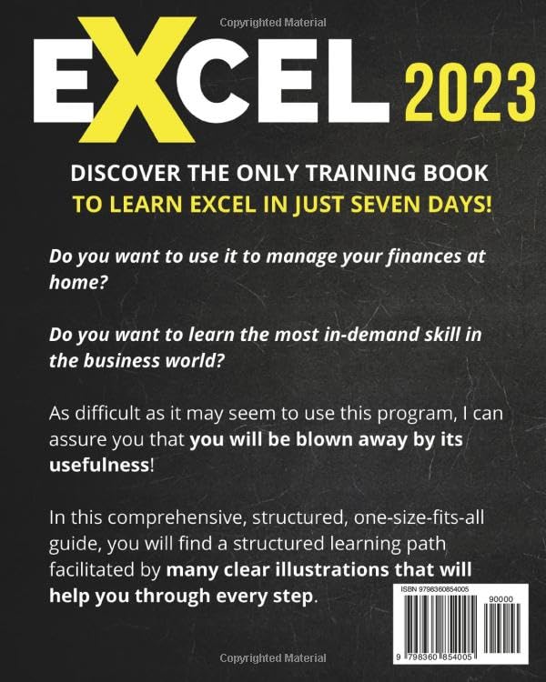 Excel 2023: The Easiest Way to Master Microsoft Excel in 7 Days. 200 Clear Illustrations and 100+ Exercises in This Step-by-Step Guide Designed for Absolute Newbie. Discover Formula, Charts and More