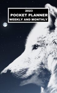 2023 pocket planner weekly and monthly: jan-dec 2023 pocket planner, wolf 2023 planner