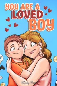 you are a loved boy: a collection of inspiring stories about family, friendship, self-confidence and love (motivational books for children)