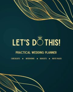 let's do this! practical wedding planner: checklists, interviews, budgets, note pages