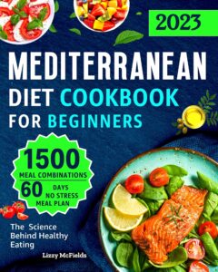 mediterranean diet cookbook: how to get started with the mediterranean eating to live healthier, lose weight with easy & delicious recipes and a meal plan ... beginners to kickstart your new lifestyle