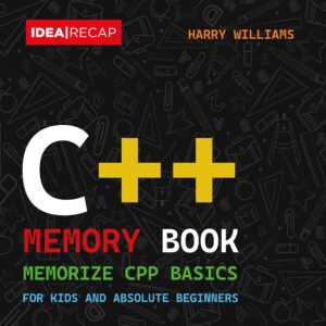 c++ memory book for kids and absolute beginners: a step-by-step guide to learning coding with c++ with exercises