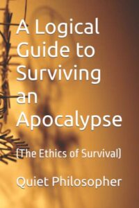 a logical guide to surviving an apocalypse: (the ethics of survival)