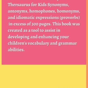 Elementary Thesaurus For Kids: Learn Synonyms, Antonyms, Homophones, Homonyms, Idiomatic Expressions (Proverbs) / Comprehensive Thesaurus English Book for children of all ages.