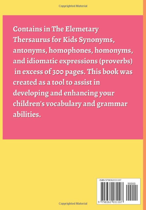 Elementary Thesaurus For Kids: Learn Synonyms, Antonyms, Homophones, Homonyms, Idiomatic Expressions (Proverbs) / Comprehensive Thesaurus English Book for children of all ages.