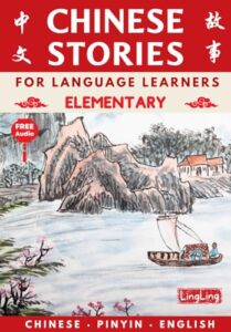 chinese stories for language learners: elementary (free audio) - bilingual book of folktales, idioms, fables, proverbs, myths and modern fun stories (chinese story series)