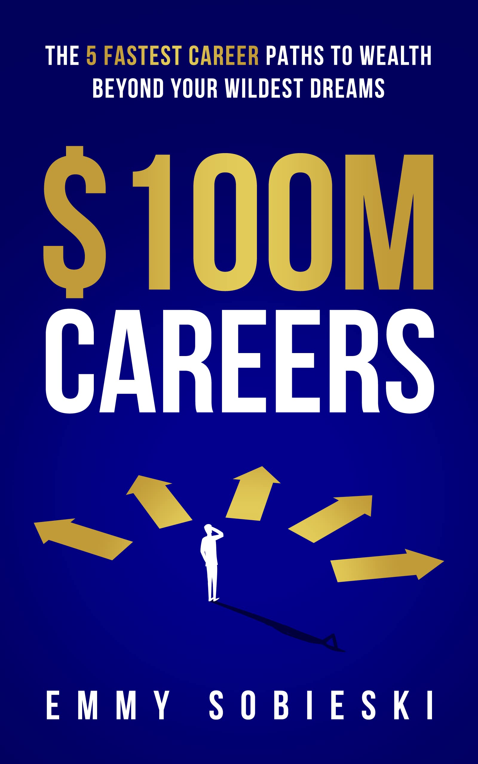 $100M Careers: The 5 Fastest Career Paths to Wealth Beyond Your Wildest Dreams ($100M Wealth)