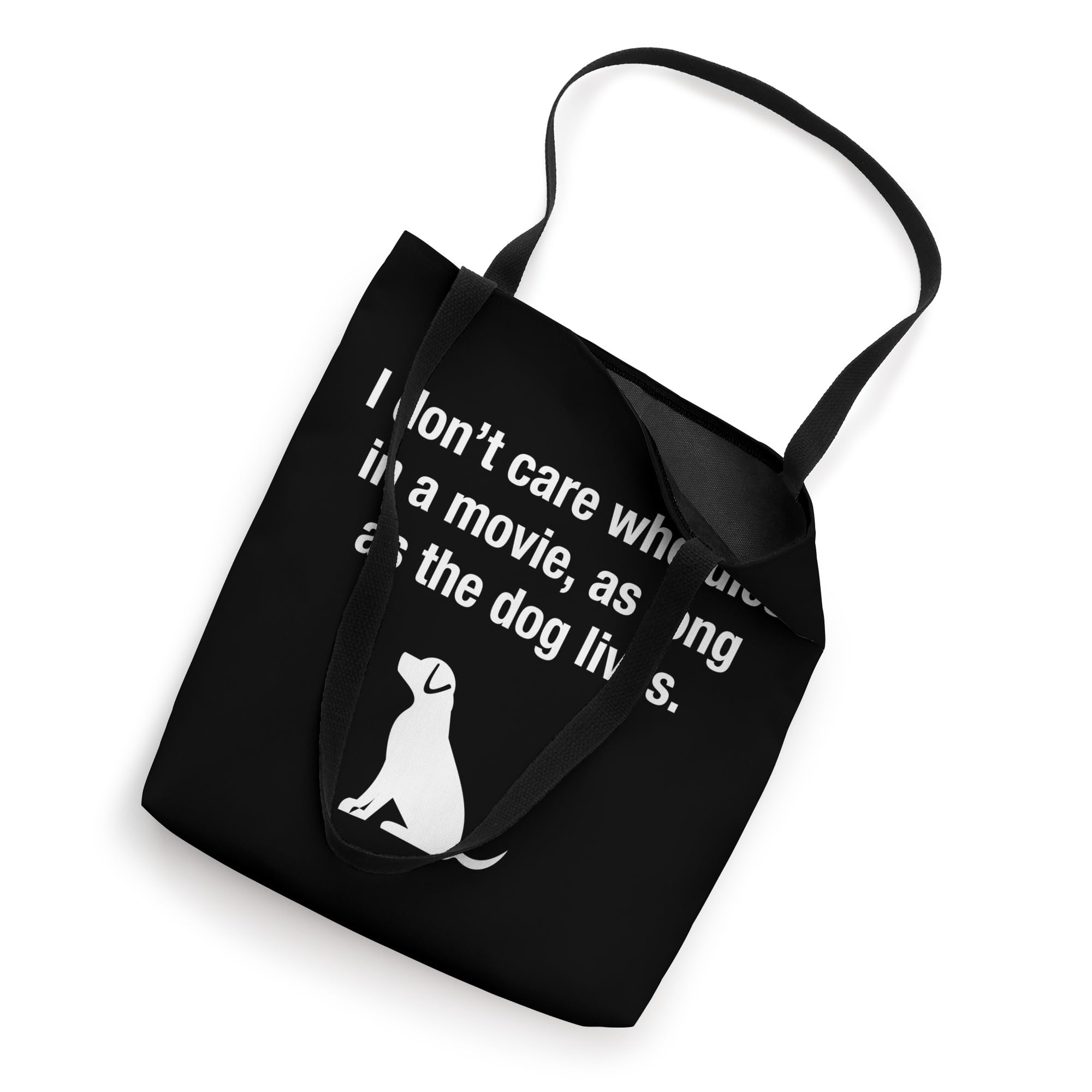 I Don't Care Who Dies In A Movie As Long As The Dog Lives Tote Bag