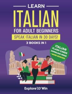 learn italian for adult beginners: 3 books in 1: speak italian in 30 days!