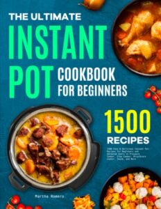 the ultimate instant pot cookbook for beginners: 1500 easy & delicious instant pot recipes for beginners and advanced users to pressure cooker, slow cooker, rice/grain cooker, sauté, and more