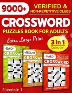 3 in 1 collection crossword puzzles book for adults (eye-friendly extra large print): over 9000 verified, understandable & non-repetitive questions with full solutions (easy, medium & hard)