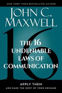 the 16 undeniable laws of communication: apply them and make the most of your message