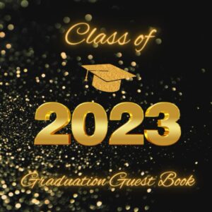 class of 2023 graduation guest book: graduation party sign in journal with message, thoughts, wishes for family and friends senior memory scrapbook, high school & college students.