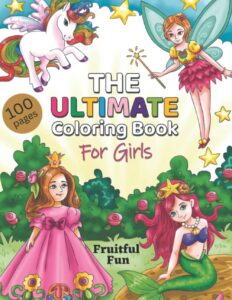 the ultimate coloring book for girls: 100 super cute coloring pages of unicorns, princesses, mermaids & fairies (25 each). for girls ages 4-8 & 8-12. happy coloring pages for relaxation!