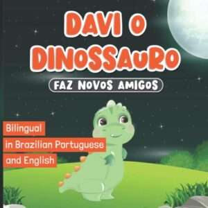 bilingual in brazilian portuguese and english: davi o dinossauro faz novos amigos: childrens books ages 2-7 | livros em português do brasil para ... infantis de dormir (portuguese edition)