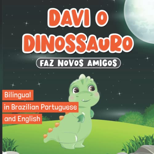 Bilingual in Brazilian Portuguese and English: Davi o Dinossauro Faz Novos Amigos: Childrens Books Ages 2-7 | Livros em Português do Brasil para ... Infantis de Dormir (Portuguese Edition)