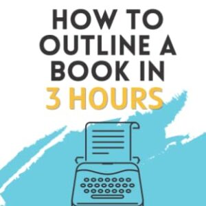 Write a Novel: How to Outline a Book in Three Hours (Ninja Writers Guides)