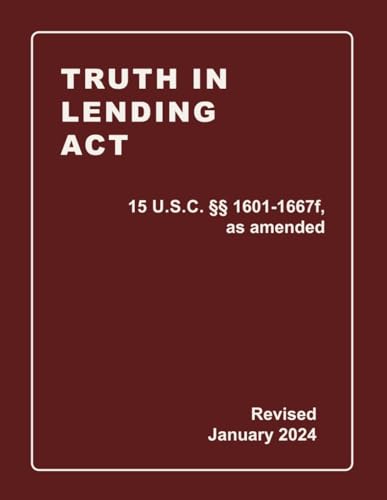 Truth In Lending Act 15 U.S.C. §§ 1601-1667f, as amended Revised: A Quick Reference Guide of the TILA (CCPA Compliance)