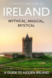 ireland: mythical, magical, mystical: a guide to hidden ireland (the hidden gems series)