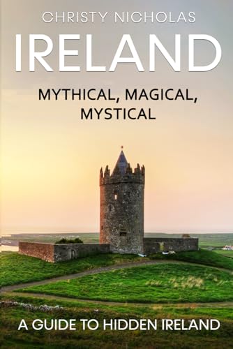 Ireland: Mythical, Magical, Mystical: A Guide to Hidden Ireland (The Hidden Gems Series)