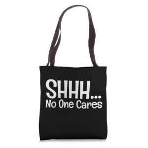 shhh no one cares funny saying novelty sarcastic graphic tote bag