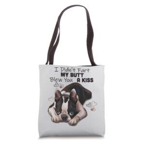 boston terrier gift, i didn't fart my butt blew you a kiss tote bag