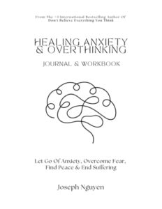 healing anxiety & overthinking journal & workbook: let go of anxiety, overcome fear, find peace & end suffering