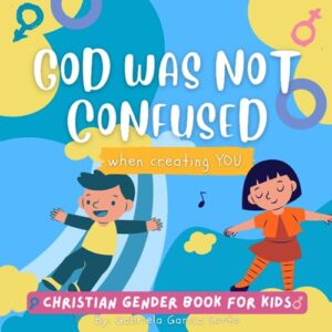 god was not confused when creating you: christian gender for kids, biblical rhyming book for toddlers