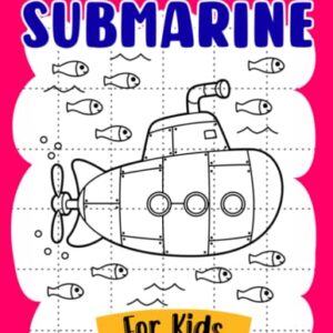 How To Draw Submarine For Kids: Step By Step Drawing Book With 30 Pictures Inside To Learn To Draw | Gifts For Little Boys And Girls On Special Days