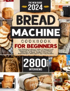 bread machine cookbook: the foolproof guide to baking fresh homemade bread with your bread machine | 1500 days of quick, simple & stress-free bread recipes with expert tips from readers