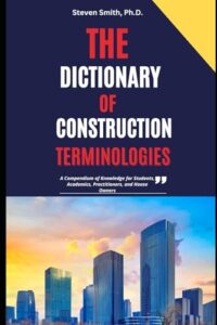 the dictionary of construction terminologies: a compendium of knowledge for students, academics, practitioners, and house owners