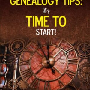 My Best Genealogy Tips: It's Time to Start!