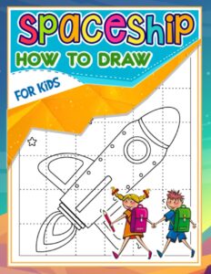 how to draw spaceship for kids: instruction drawing book with 30 cute pictures inside | gag gifts | stress relief gifts | white elephant gifts | christmas gifts