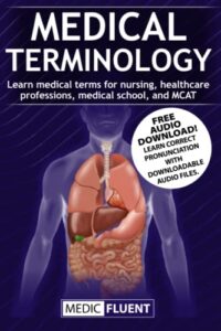 medical terminology: learn medical terms for nursing, healthcare professions, medical school, and mcat