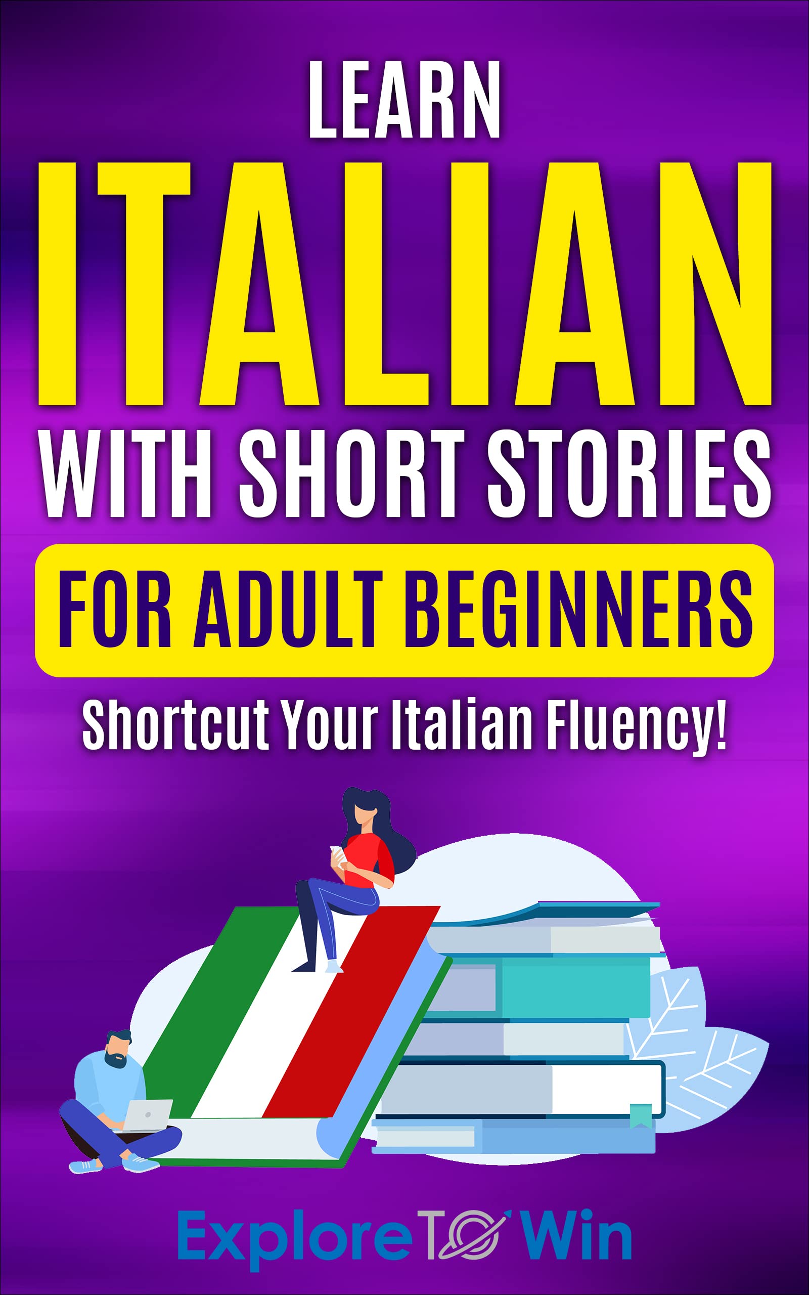 Learn Italian with Short Stories for Adult Beginners: Shortcut Your Italian Fluency! (Fun & Easy Reads) (Learn Italian for Adult Beginners) (Italian Edition)