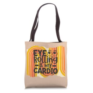 funny sassy adult humor sassy saying eye rolling is cardio tote bag