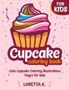 cupcake coloring book for kids: cute cupcake coloring illustrations pages for kids