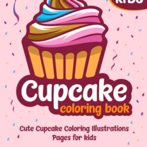 Cupcake Coloring Book for Kids: Cute Cupcake Coloring Illustrations Pages for Kids