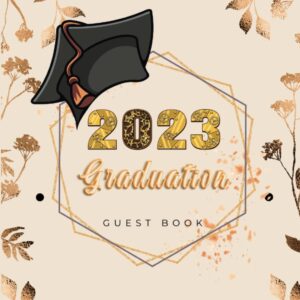 2023 graduation guest book: gold floral ideas sign in book for friends & family to leave wishes, advice, messages | special presents & gifts | keepsake registry book | creative & elegant design