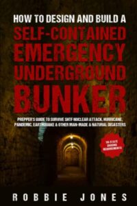 how to design and build a self-contained emergency underground bunker: prepper’s guide to survive shtf nuclear attack, hurricane, pandemic, earthquake & other man-made & natural disasters