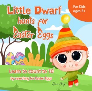 little dwarf hunts for easter eggs: learn to count to 10 by searching for easter eggs. picture book for kids ages 3+