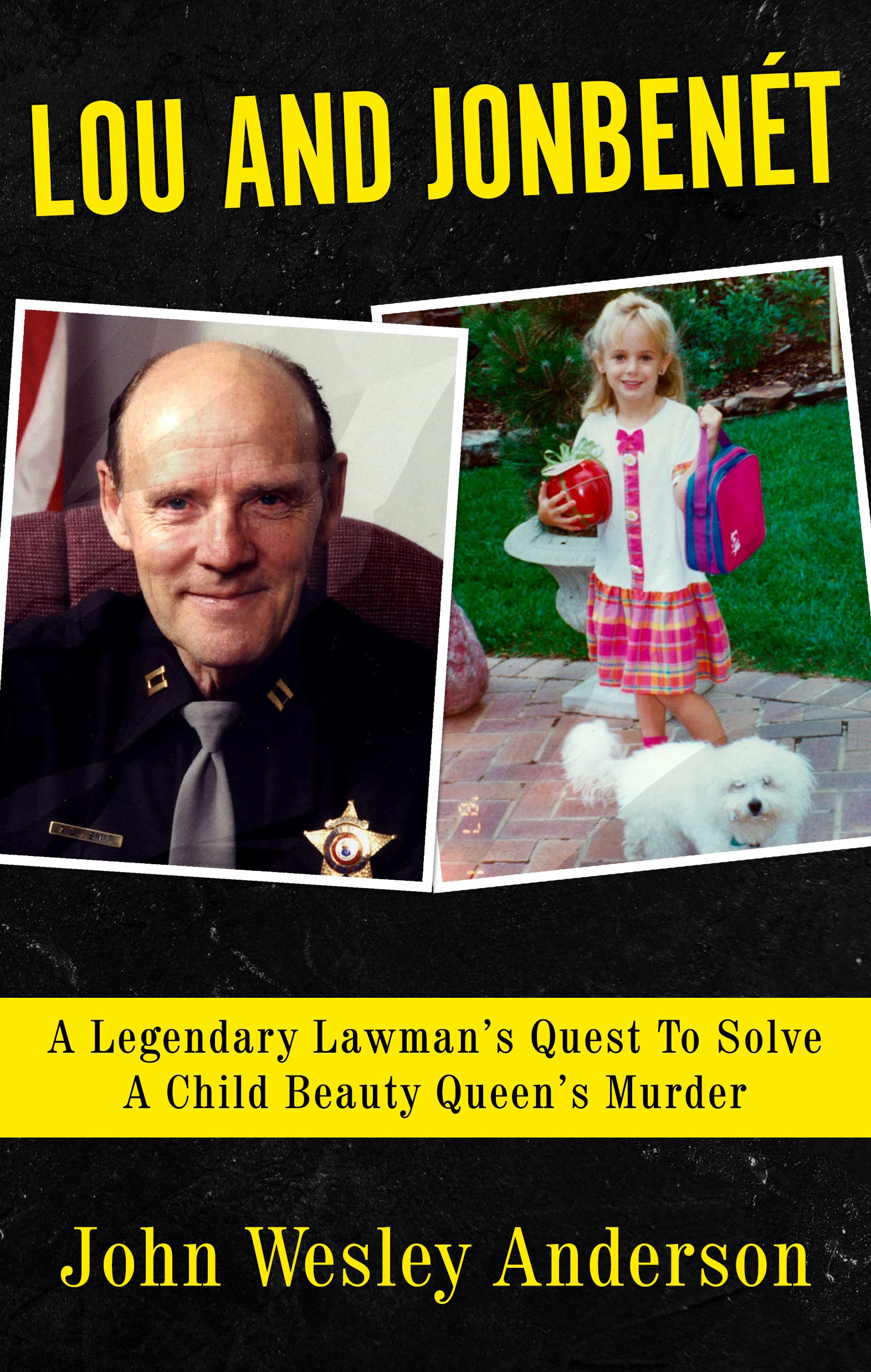 LOU AND JONBENÉT: A Legendary Lawman’s Quest To Solve A Child Beauty Queen’s Murder