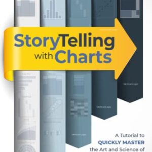 Storytelling with Charts: A Data & Text Visualization Guide for Business, Professionals and Non-Professionals: A tutorial to quickly master the art and science of telling engaging stories with charts