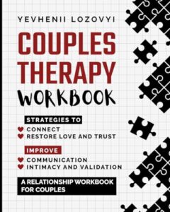 couples therapy workbook: strategies to connect, restore love and trust, improve communication intimacy and validation: a relationship workbook for couples