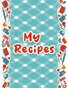 recipes journal logbook: a convenient and personalized way to store your family's favorite recipes