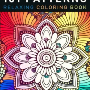 101 Patterns Coloring Book Vol.1: Mindfulness & Relaxing Adult Mandala Pattern Coloring Book for Women, Kids, and Seniors. Stress & Anxiety Relief